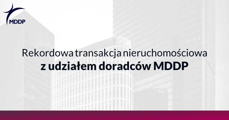 Rekordowa transakcja nieruchomościowa z udziałem doradców MDDP | MDDP
