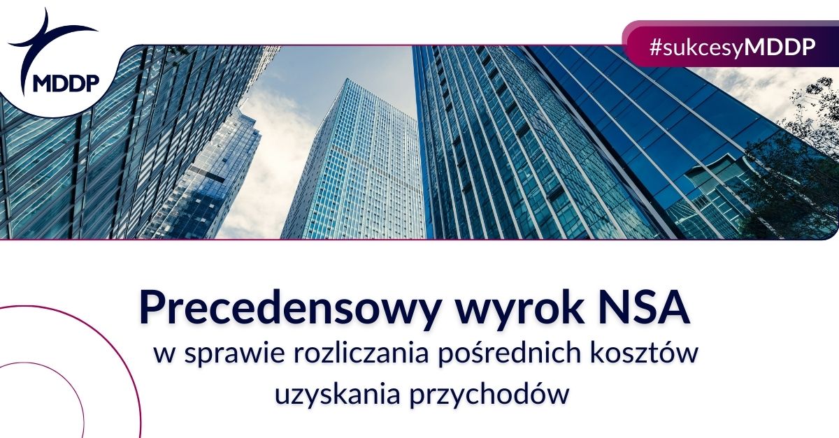 Precedensowy wyrok NSA w sprawie rozliczania pośrednich kosztów uzyskania przychodów