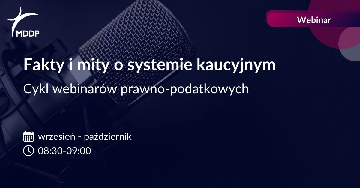 Fakty i mity o systemie kaucyjnym. Cykl webinarów prawno-podatkowych | MDDP